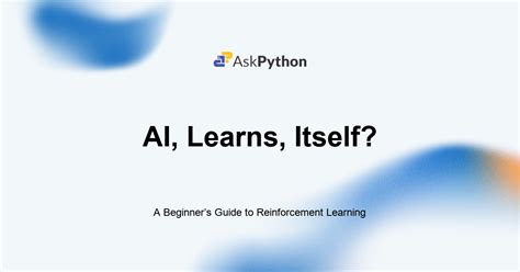 A Beginners Guide To Reinforcement Learning Askpython