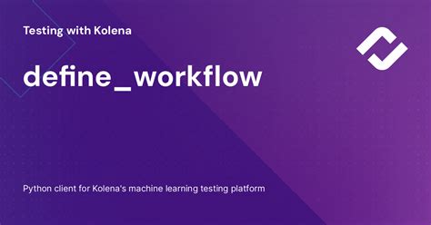 Defineworkflow · Testing With Kolena