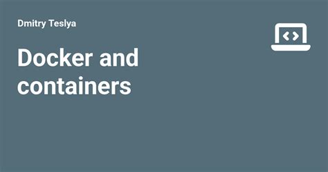 Docker And Containers Dmitry Teslya