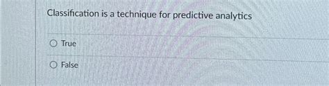 Solved Classification Is A Technique For Predictive