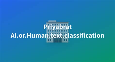 Priyabrat Ai Or Human Text Classification A Hugging Face Space By Priyabrat