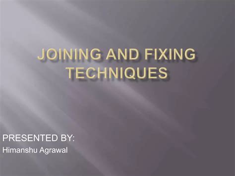 Joining And Fixing Techniques Pptx