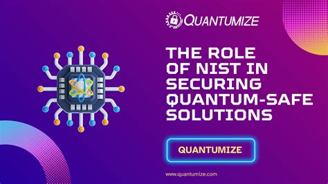 The Role Of Nist In Securing Quantum Safe Solutions Quantumize
