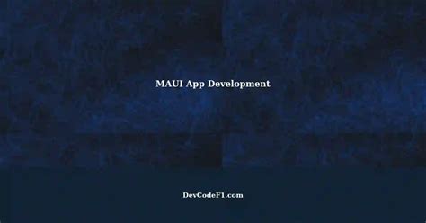 Purpose Driven App Development With MAUI A Comprehensive Guide