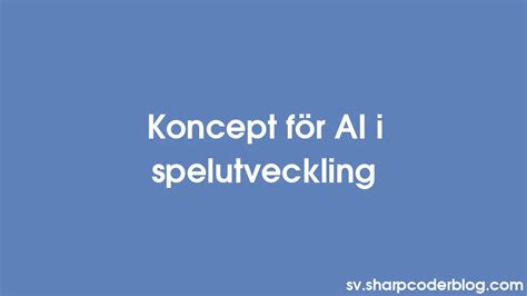 Koncept För Ai I Spelutveckling Sharp Coder Blog