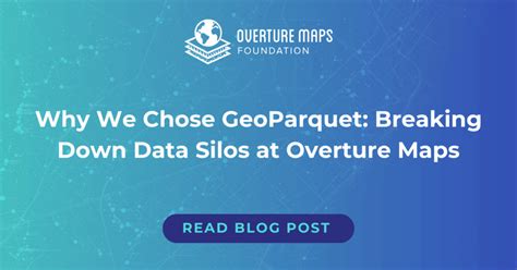 Why We Chose Geoparquet Breaking Down Data Silos At Overture Maps