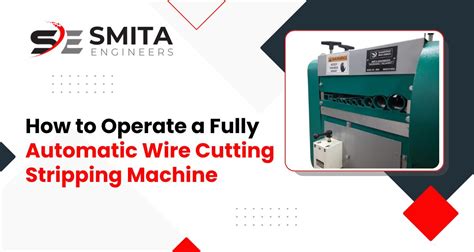 How To Operate A Fully Automatic Wire Cutting Stripping Machine Smita Engineers