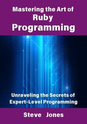 mastering the art of ruby programming unraveling de steve jones