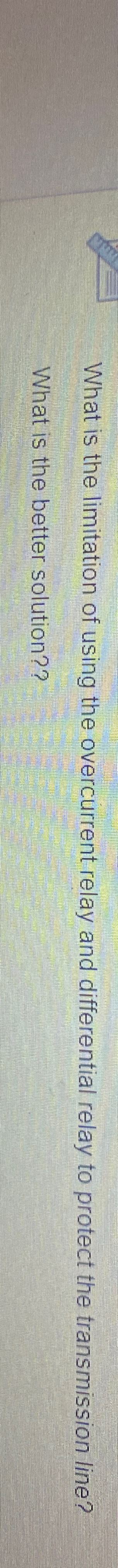 Solved What Is The Limitation Of Using The Overcurrent Relay