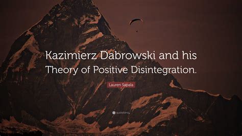 Lauren Sapala Quote “kazimierz Dabrowski And His Theory Of Positive