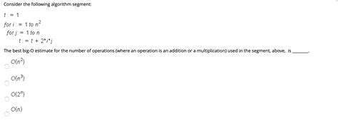 Solved Consider The Following Algorithm Segment 1 T For
