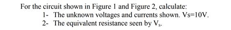 Solved For The Circuit Shown In Figure 1 And Figure 2