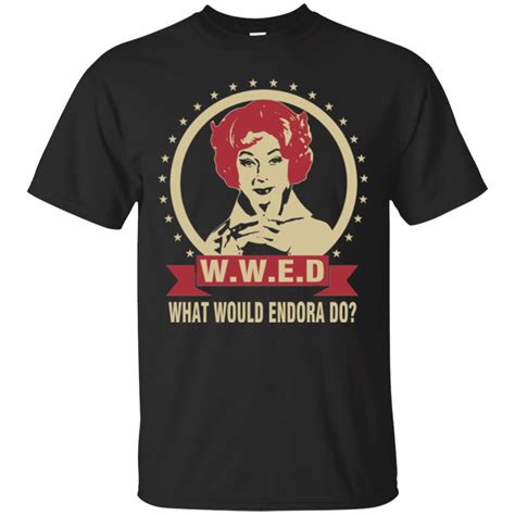What Would Endora Do Endora Shirts Limited Edition The Hsj Group