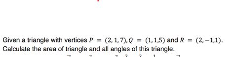 Solved Given a triangle with vertices P=(2,1,7),Q=(1,1,5) | Chegg.com
