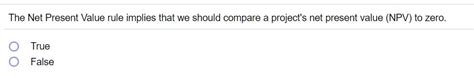 Solved The Net Present Value Rule Implies That We Should Chegg