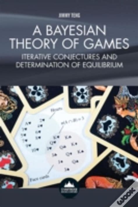 A Bayesian Theory Of Games De Jimmy Teng Livro Wook