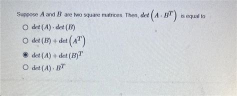 solved suppose a and b are two square matrices then