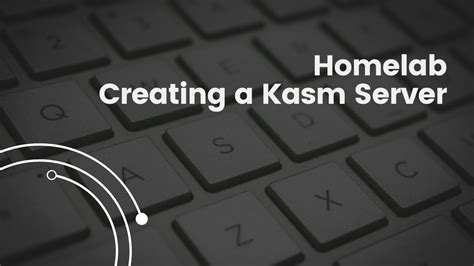 Homelab Series Create A Kasm Server Youtube