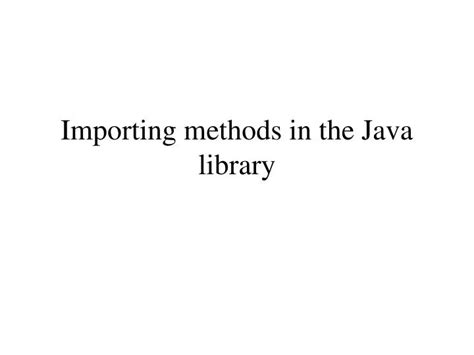 PPT Importing Methods In The Java Library PowerPoint Presentation Free Download ID 6315218
