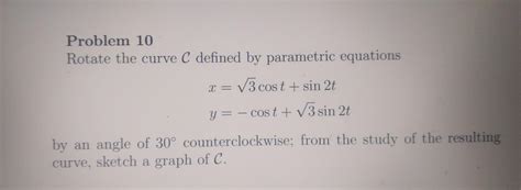 Solved Problem Rotate The Curve C Defined By Parametric Chegg