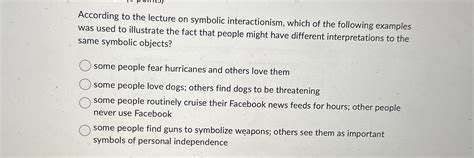 Get Answer According To The Lecture On Symbolic Interactionism Which Of The Transtutors