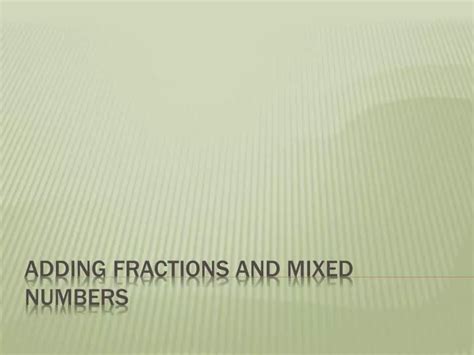 PPT Adding Fractions And Mixed Numbers PowerPoint Presentation Free Download ID 2677050