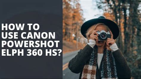 How To Use Canon Powershot Elph 360 Hs Technowifi
