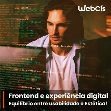 Saiba Como O Desenvolvedor Frontend Impacta A Experiência Do Usuário Digital Webcis Criação De