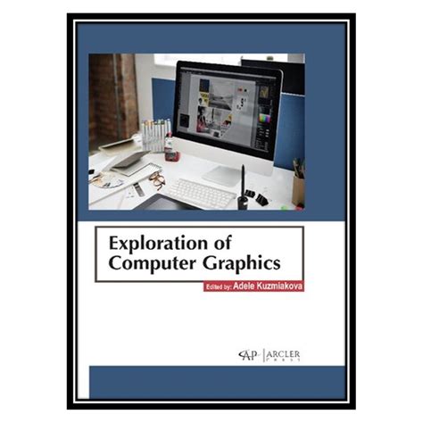 قیمت و خرید کتاب Exploration Of Computer Graphics اثر Adele Kuzmiakova