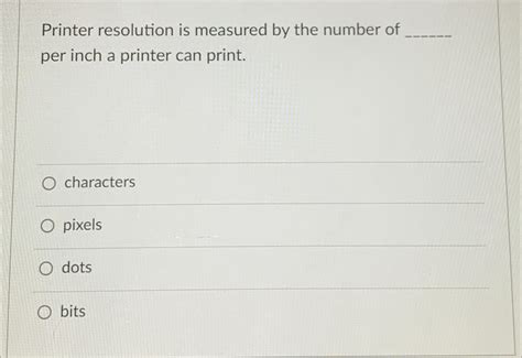 Solved Printer Resolution Is Measured By The Number Of Per Chegg Com