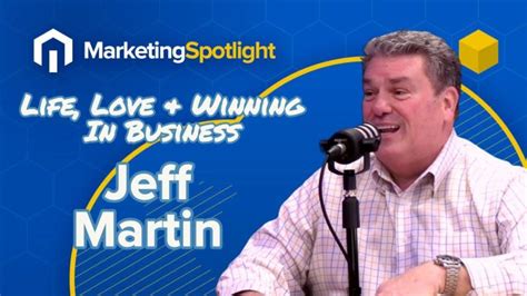 Life Love And Winning In Business With Jeff Martin Jeff Martin