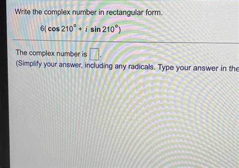 solved write the complex number in rectangular form 6 cos