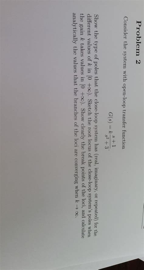 Solved Problem Consider The System With Open Loop Transfer Chegg