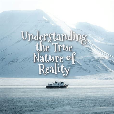 Why Is Understanding The True Nature Of Reality Important Life
