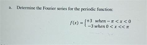 Solved A Determine The Fourier Series For The Periodic