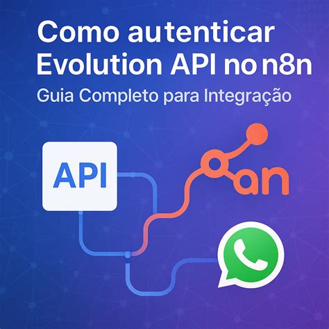 Como Autenticar Evolution Api No N8n Passo A Passo