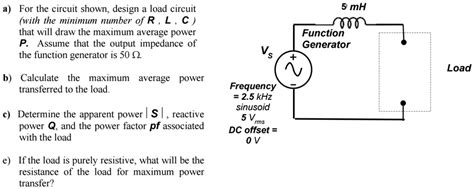 SOLVED A For The Circuit Shown Design A Load Circuit With The Minimum Number Of R L C That