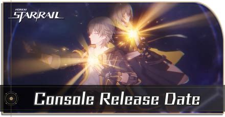 Console Release Date | Honkai: Star Rail｜Game8