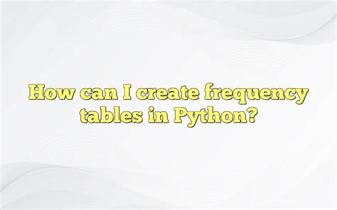How Can I Create Frequency Tables In Python