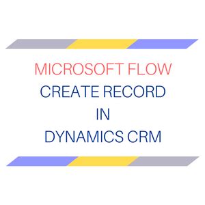 Microsoft Flow Create Record In Dynamics Using Gmail Connector Microsoft Dynamics