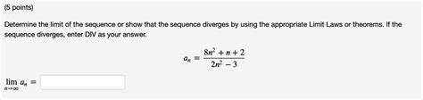 Solved Determine The Limit Of The Sequence Or Show That The Chegg Com