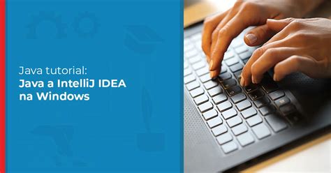 Java Tutorial Návod Na Inštaláciu Intellij Na Windows Msgprogramatorsk