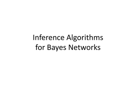 Ppt Inference Algorithms For Bayes Networks Powerpoint Presentation