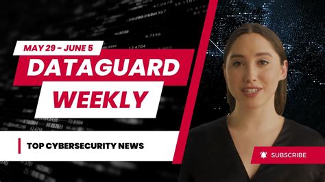 🚨dataguard Weekly May 29 June 5 Topnews Of The Week On Cybersecurity Dataprivacy Youtube