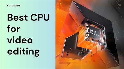 Best CPU For Video Editing PC Guide
