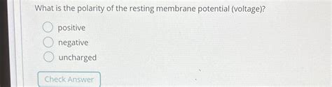 Solved What Is The Polarity Of The Resting Membrane