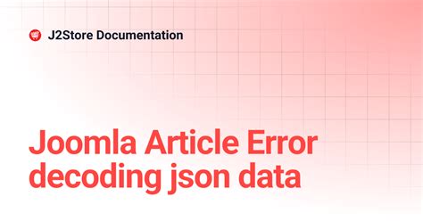 Joomla Article Error Decoding Json Data J Store Documentation