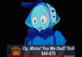 Oy Mista You Me Dad Doll Know Your Meme
