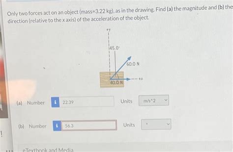 Solved Only Two Forces Act On An Object Mass 3 22 Kg As