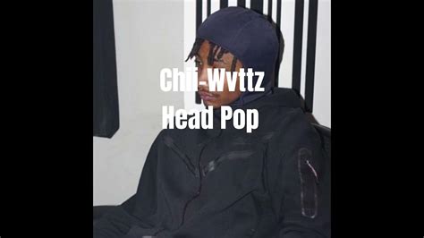 Chii Wvttz Head Pop Youtube
